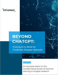 Beyond ChatGPT: Putting AI to Work for Predictive Shopper Behavior - InContext Solutions